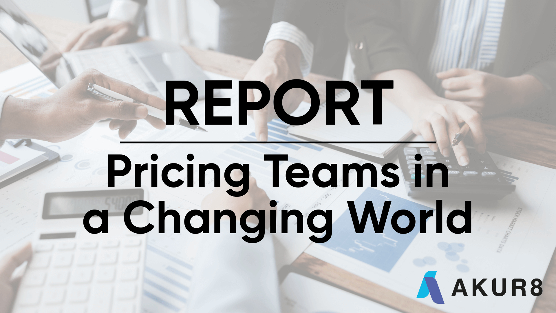 Akur8 Global Report on “Pricing Teams in a Changing World” | actupool
